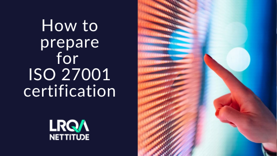 How to Prepare for ISO 27001 Certification | LRQA Nettitude How to Prepare for ISO 27001 Certification | LRQA Nettitude